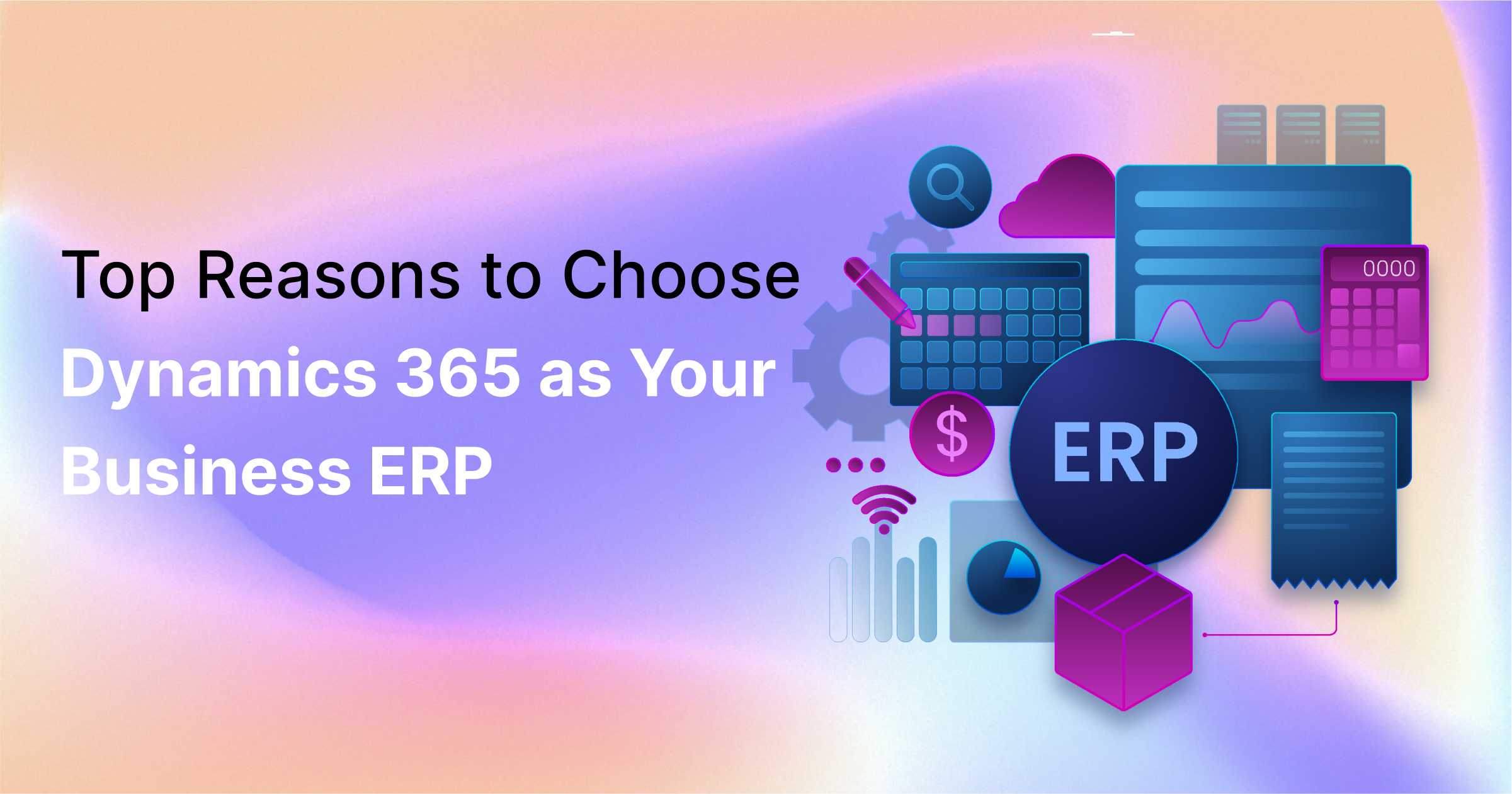 Top Reasons to Choose Dynamics 365 as Your Business ERP Solution